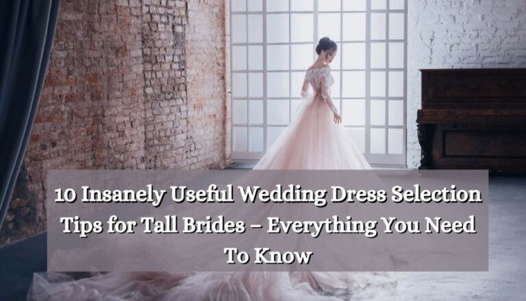 10 Insanely Useful Wedding Dress Selection Tips for Tall Brides [2026 ...
