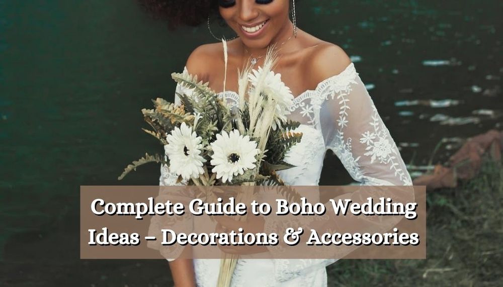 Complete Guide to Boho Wedding Ideas – Decorations & Accessories