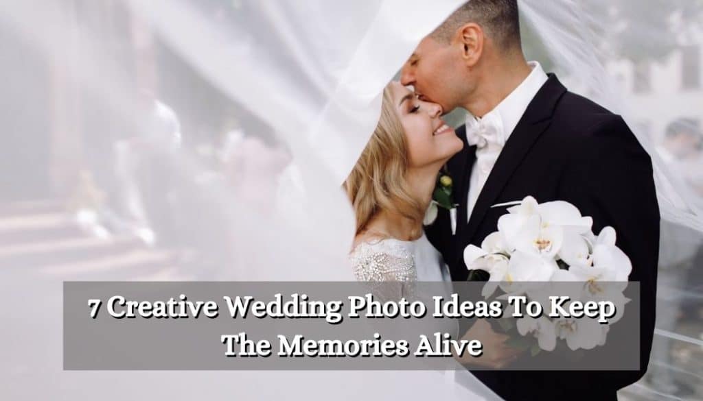 7 Creative Wedding Photo Ideas To Keep The Memories Alive Forever