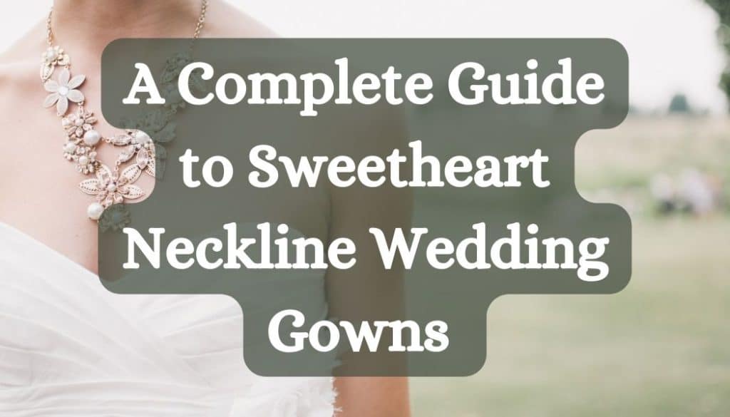 Stay Cool and Chic: A Complete Guide to Sweetheart Neckline Wedding ...