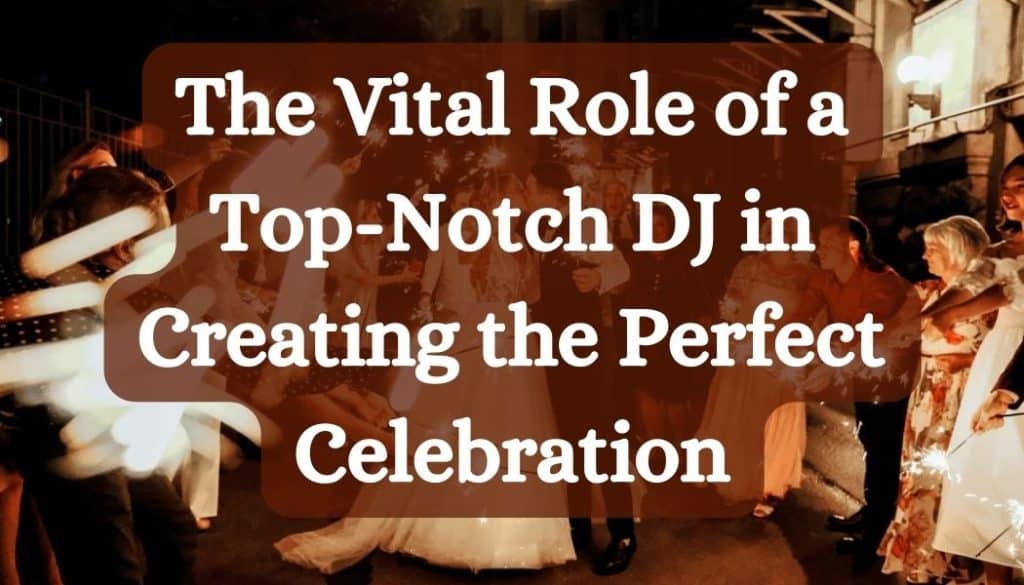 Make Your Wedding Day Unforgettable: The Vital Role of a Top-Notch DJ ...