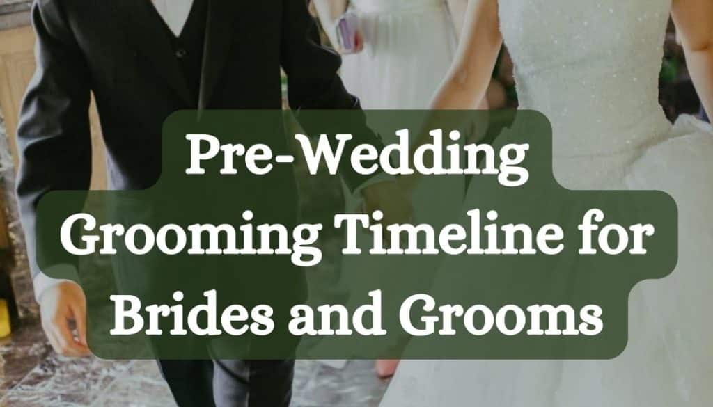 Pre-Wedding Grooming Timeline for Brides and Grooms