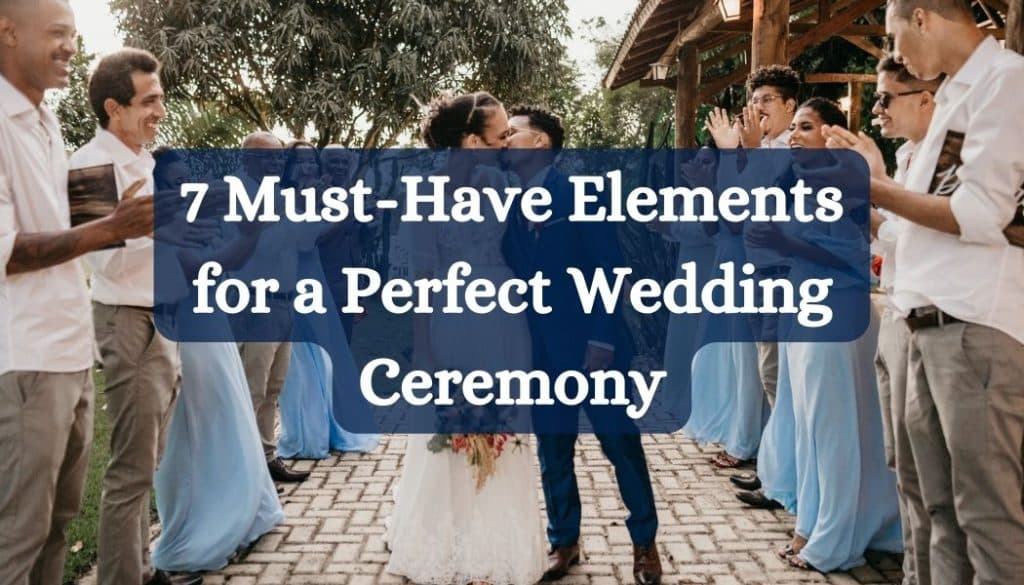 7 Must-Have Elements for a Perfect Wedding Ceremony