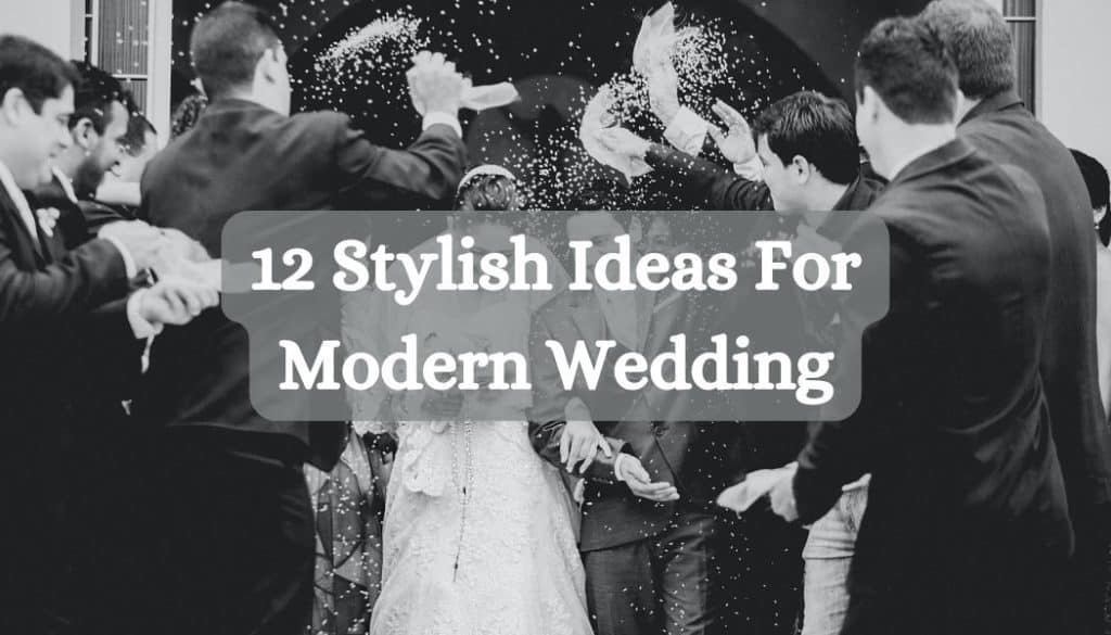 12 Stylish Ideas For Modern Wedding