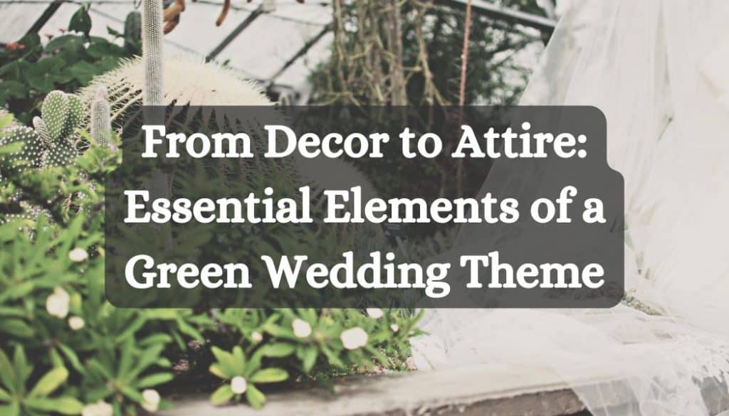 From Decor to Attire: Essential Elements of a Green Wedding Theme