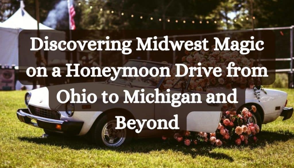 A Honeymoon Road Trip from Ohio to Michigan and Beyond