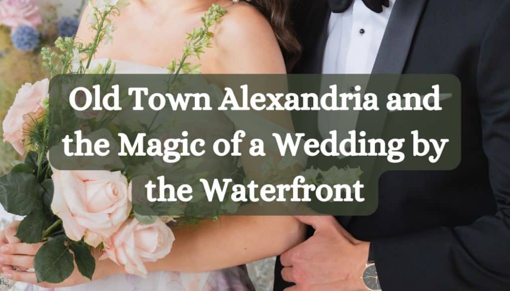 Old Town Alexandria and the Magic of a Wedding by the Waterfront