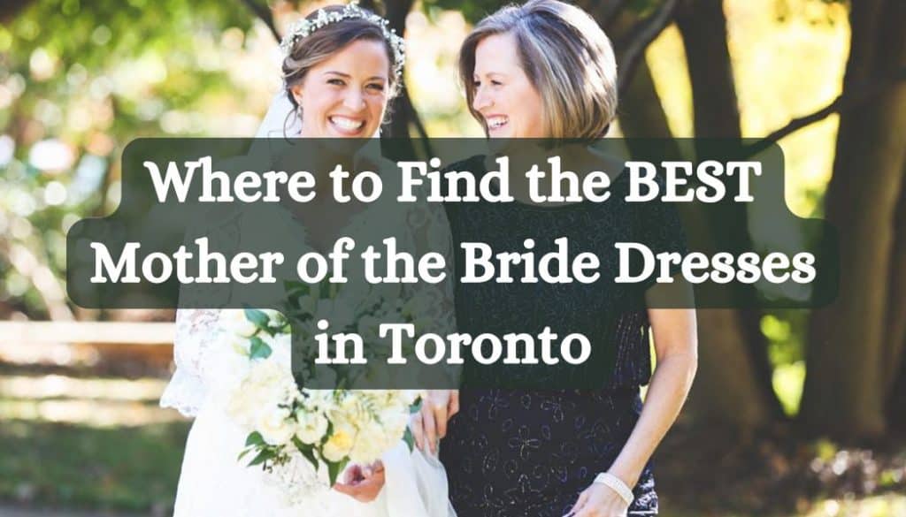Where to Find the BEST Mother of the Bride Dresses in Toronto (2026 Guide)