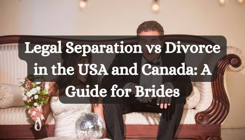 Legal Separation vs Divorce in the USA and Canada: A Guide for Brides